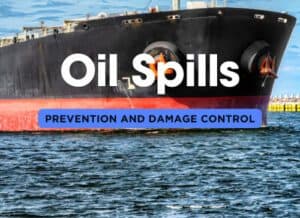 Oil Spills: Prevention & Damage Control – Ship Universe